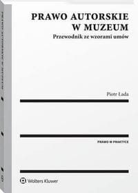 [EBOOK] Prawo autorskie w muzeum. Przewodnik ze wzorami umów - Piotr ...